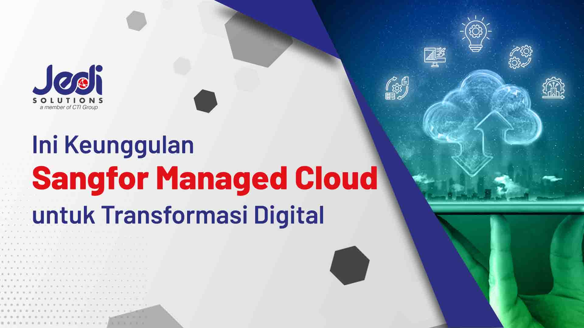 Ini Keunggulan Sangfor Managed Cloud untuk Transformasi Digital